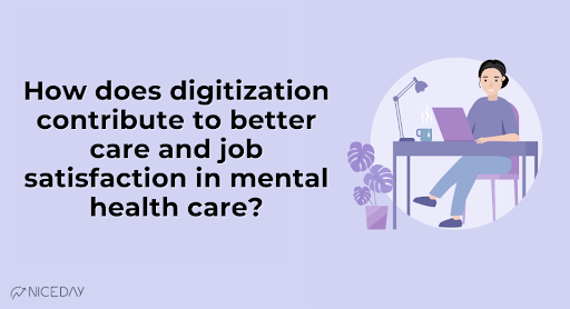 How does digitization contribute to better care and job satisfaction in ...